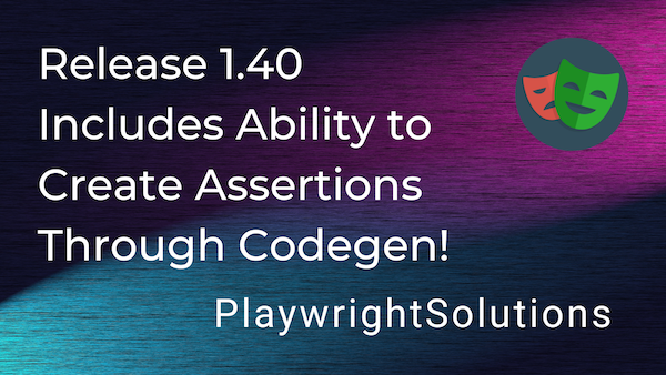 Playwright Release 1.40 Includes Ability to Create Assertions Through Codegen Tool!