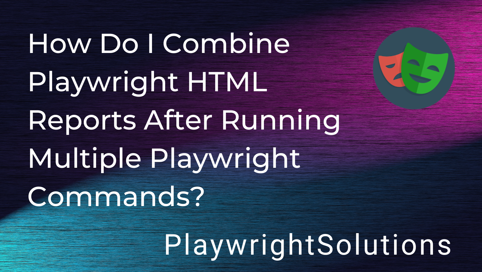 How Do I Combine Playwright HTML Reports After Running Multiple Playwright Commands?